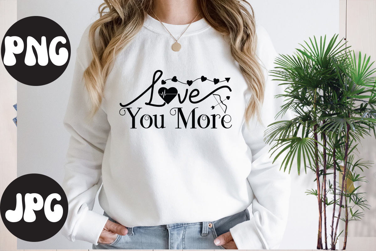 Love You More Svg Design Love You More Svg Cut File Somebodys Fine